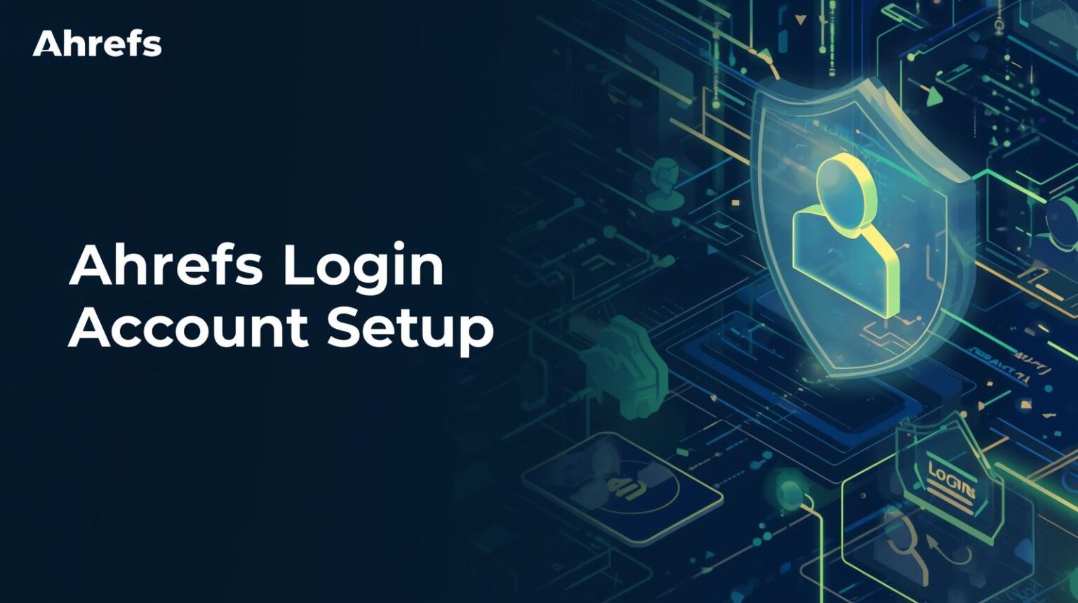 Quick And Easy Ahrefs Login And Account Setup Guide